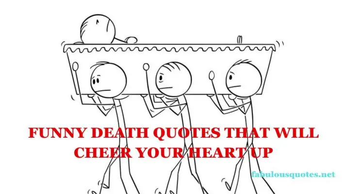 Funny Death Quotes That Will Cheer Your Heart Up - FabulousQuotes.com