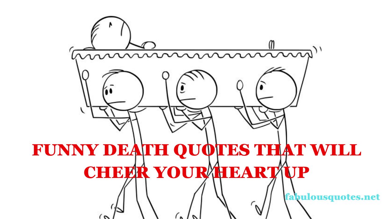 Funny Death Quotes That Will Cheer Your Heart Up - Funniest Quotes ...